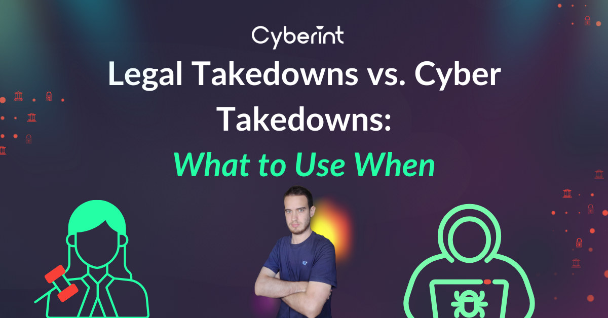 Legal Takedowns vs. Cyber Takedowns: What to Use When
