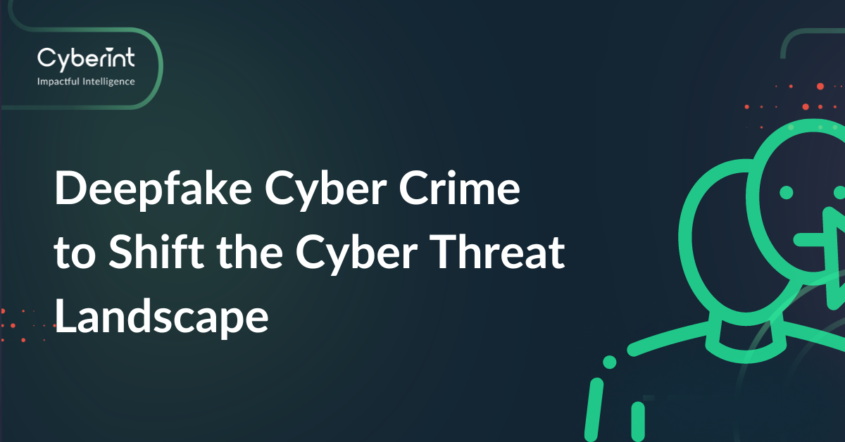 Deepfake Cyber Crime to Shift the Cyber Threat Landscape